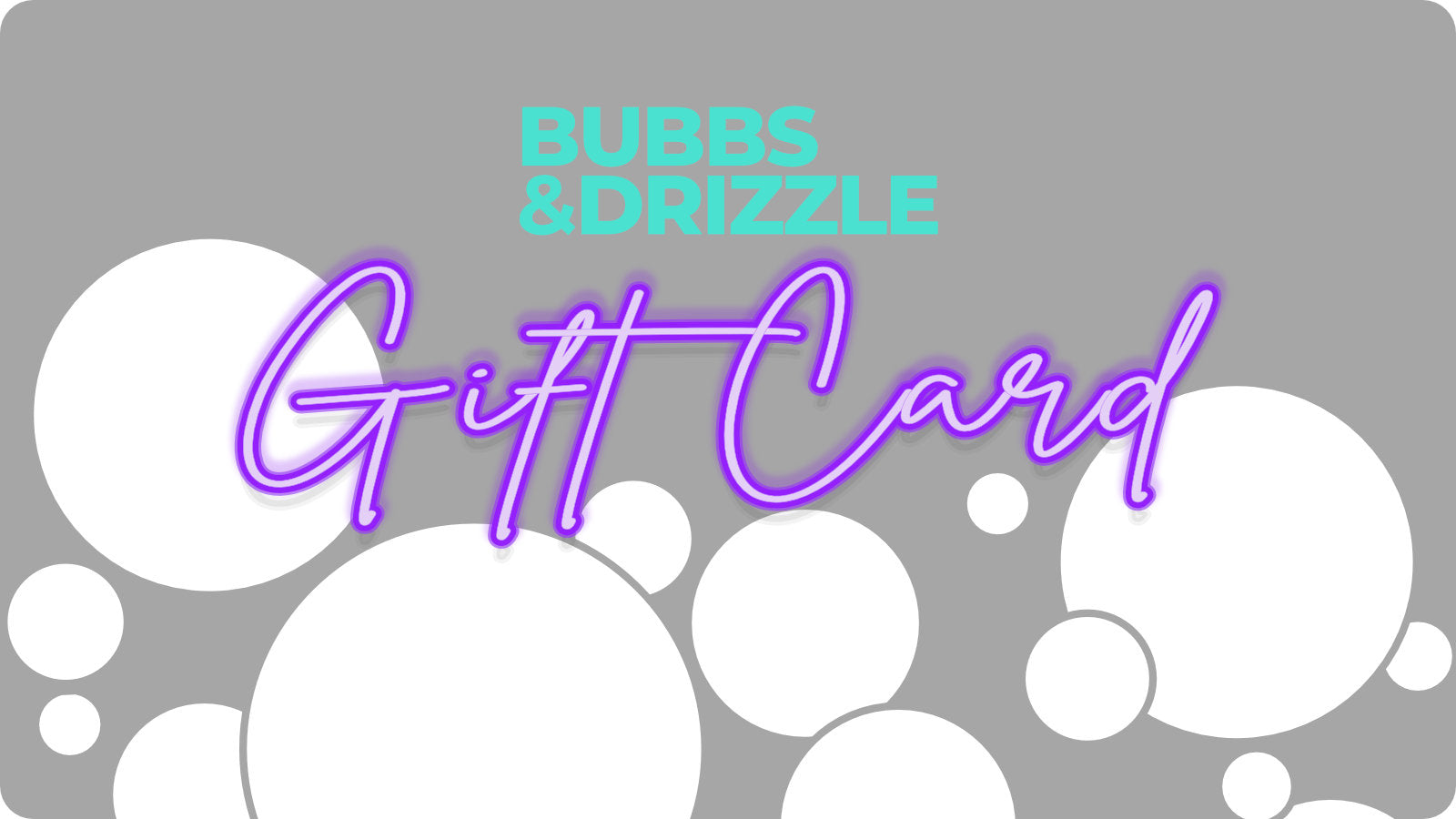 BUBBS & DRIZZLE GIFT CARD